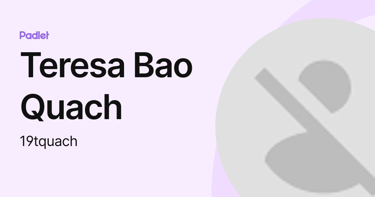 Teresa Bao Quach (19tquach) profile | Padlet