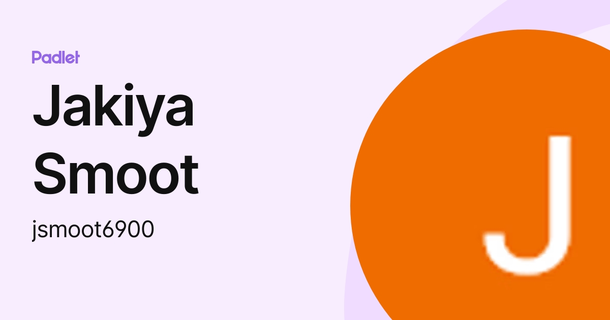 Jakiya Smoot (jsmoot6900) profile | Padlet