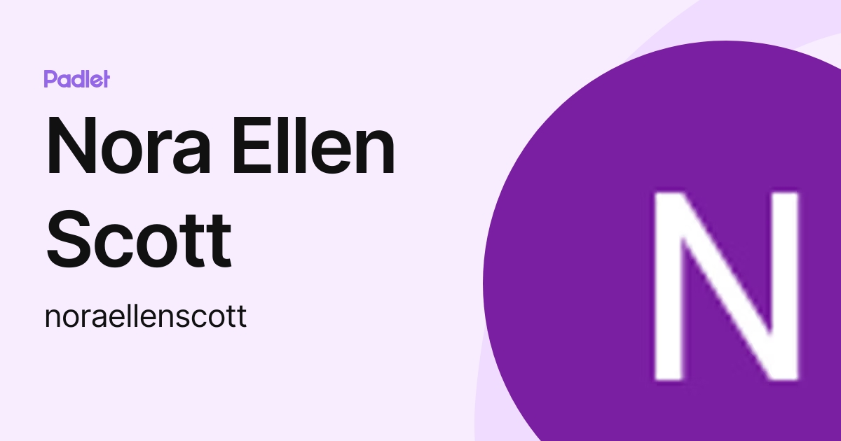 Nora Ellen Scott (noraellenscott) profile | Padlet