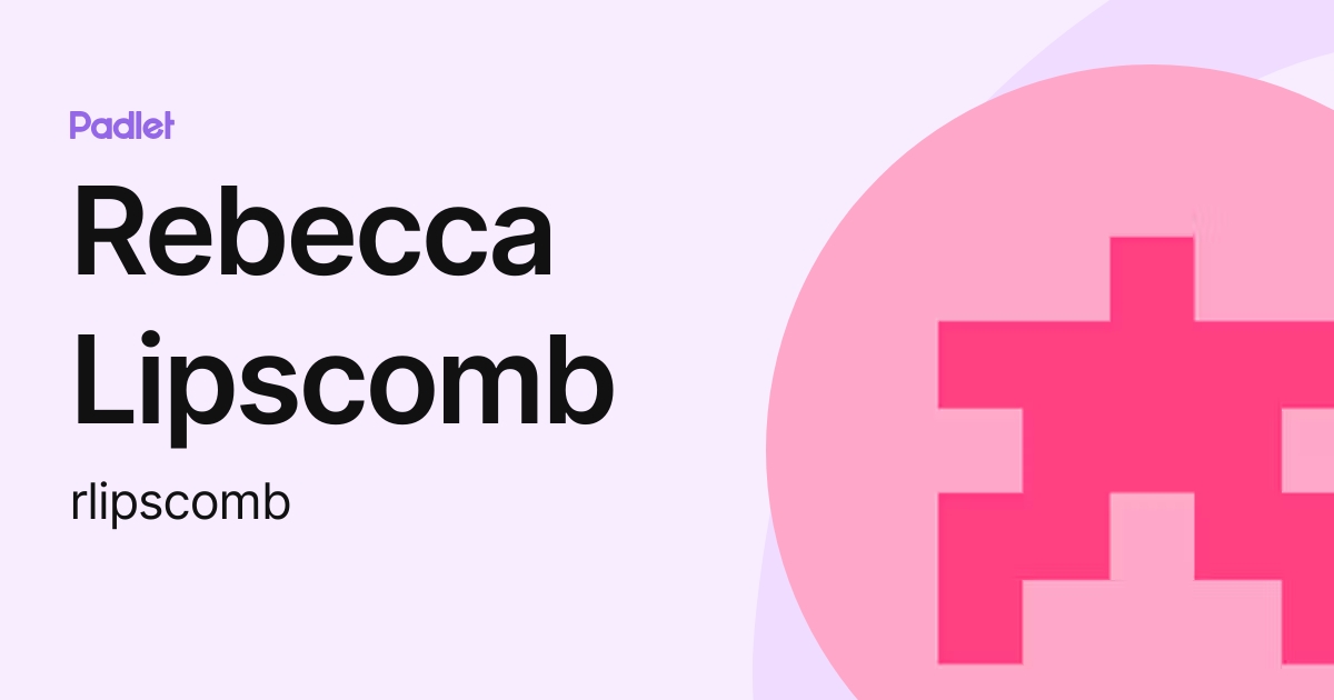 Rebecca Lipscomb (rlipscomb) profile | Padlet