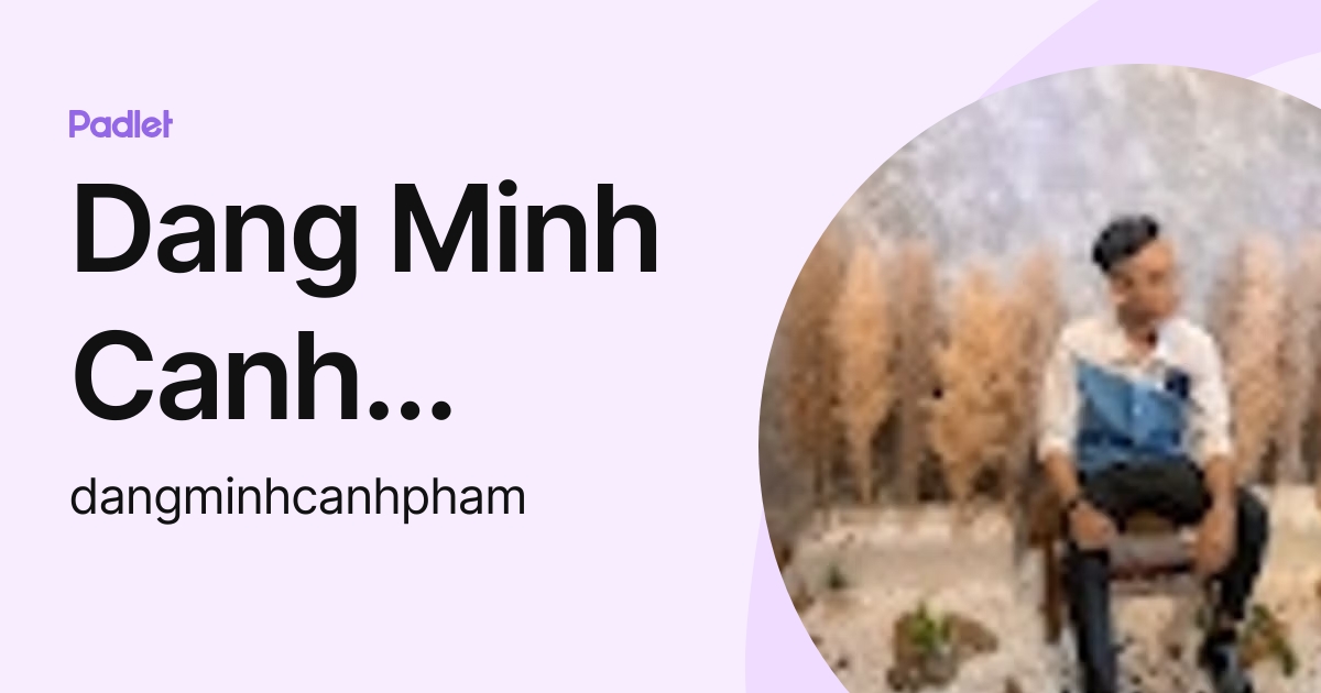 Dang Minh Canh Pham (dangminhcanhpham) profile | Padlet