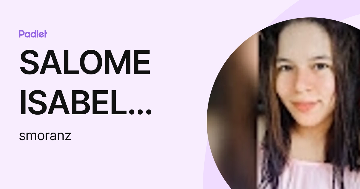 SALOME ISABEL MORAN ZAMBRANO (smoranz) profile | Padlet