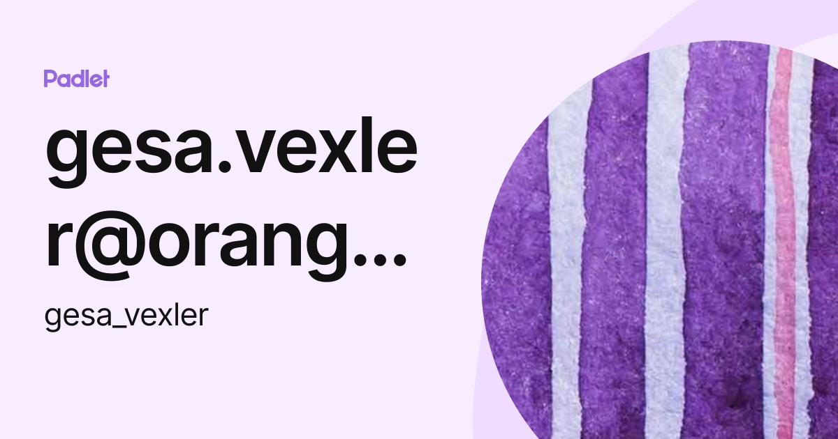 gesa.vexler@orange.fr (gesa_vexler) profile | Padlet