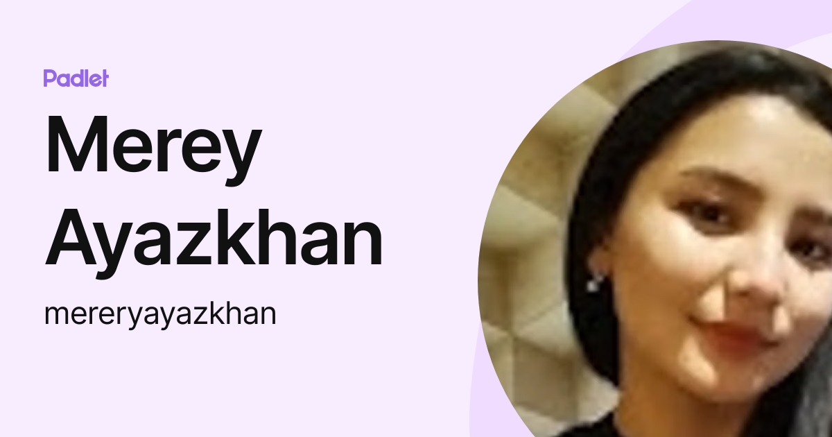 Merey Ayazkhan (mereryayazkhan) profile | Padlet