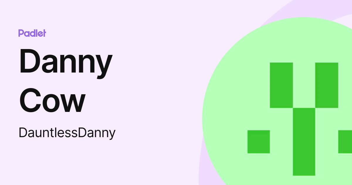Danny Cow (DauntlessDanny) profile | Padlet