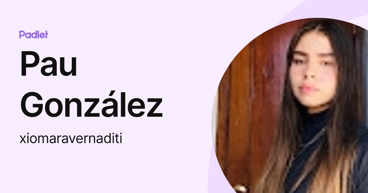 Pau González (xiomaravernaditi) profile | Padlet