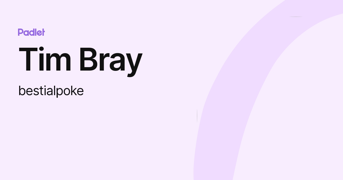 Tim Bray (bestialpoke) profile | Padlet