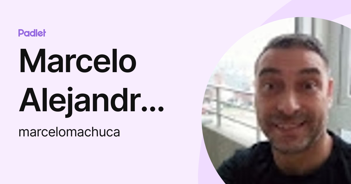 Marcelo Alejandro Machuca Alarcón (marcelomachuca) profile | Padlet