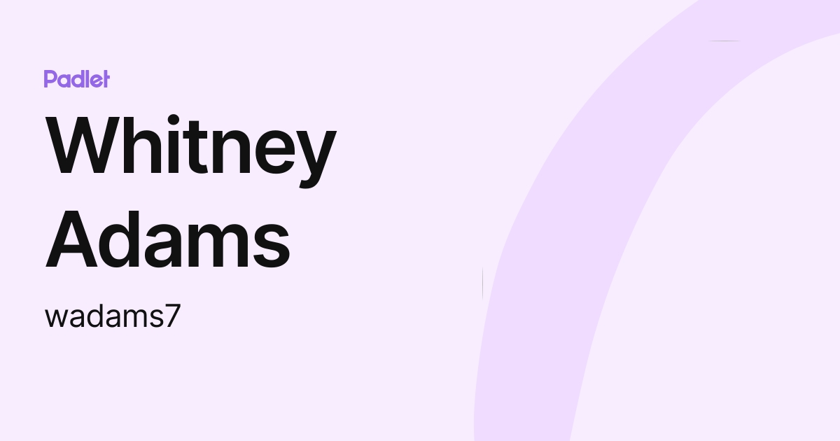 Whitney Adams (wadams7) profile | Padlet
