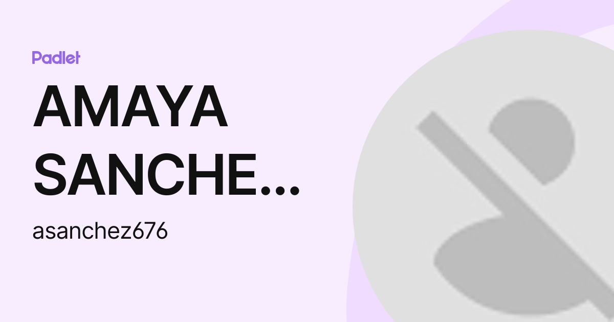 AMAYA SANCHEZ MUÑOZ (asanchez676) profile | Padlet