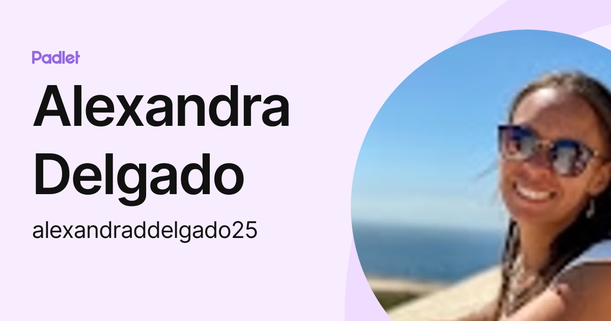 Alexandra Delgado (alexandraddelgado25) profile | Padlet