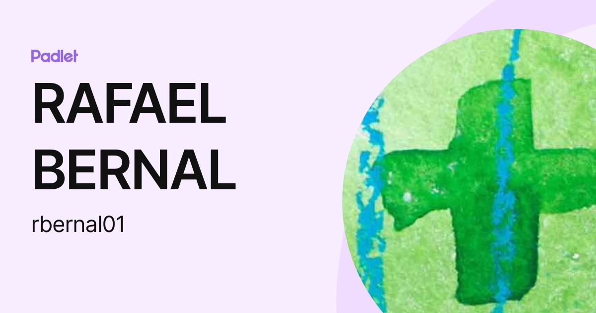 RAFAEL BERNAL (rbernal01) profile | Padlet