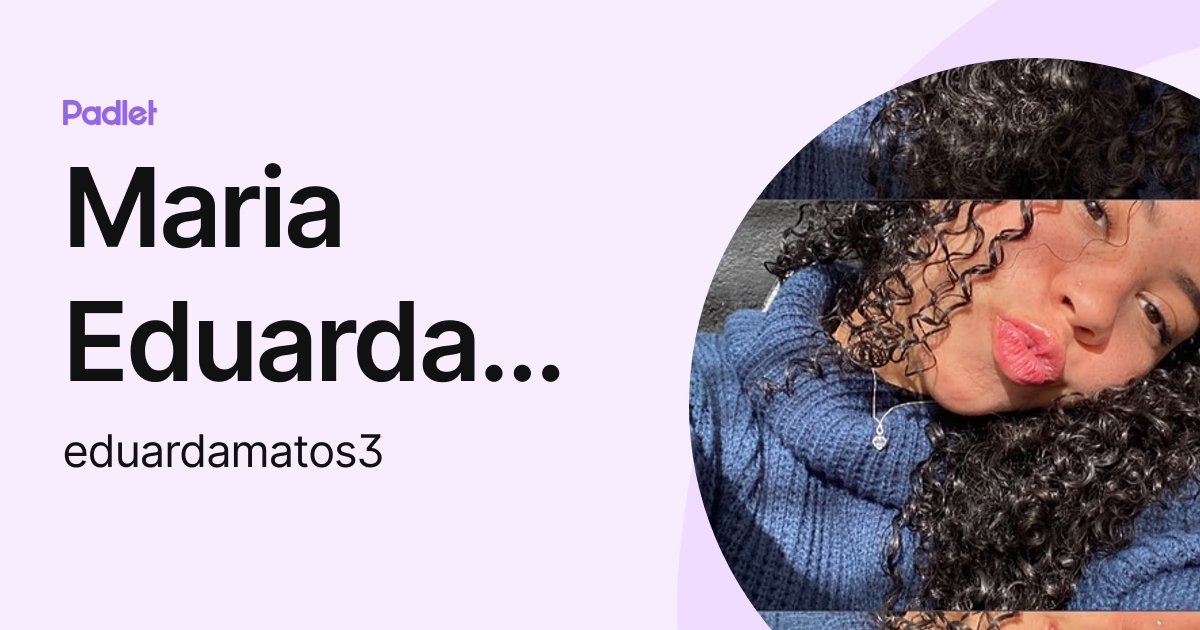 Maria Eduarda de Matos Santos (eduardamatos3) profile | Padlet