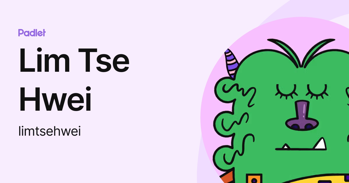 Lim Tse Hwei (limtsehwei) profile | Padlet