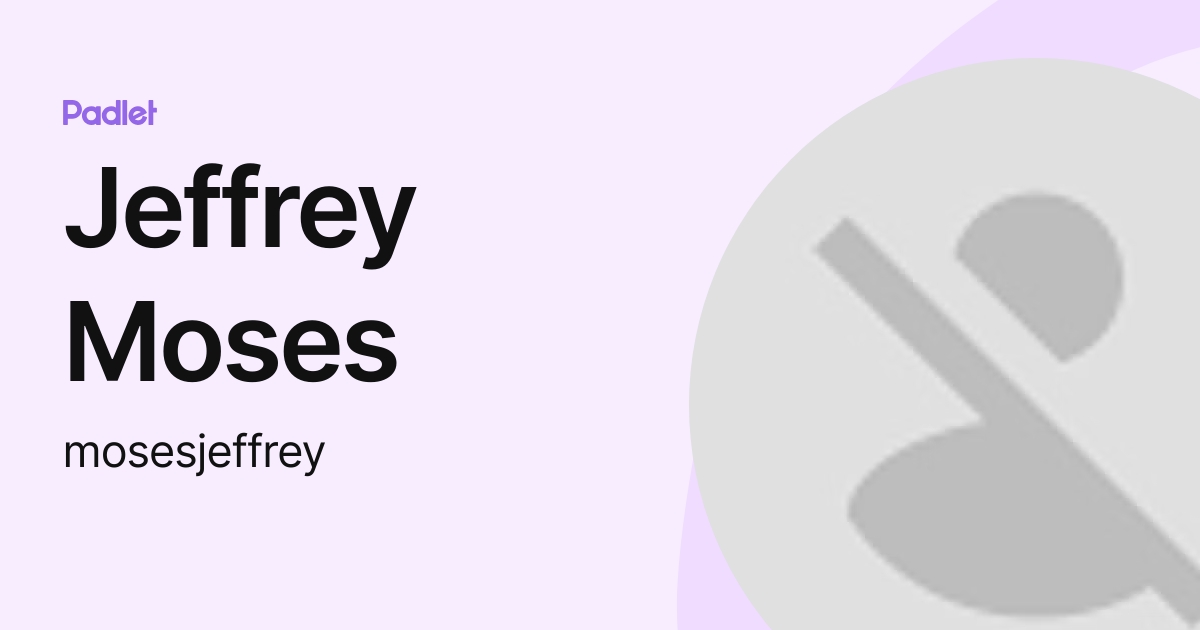 Profilo Jeffrey Moses (mosesjeffrey) | Padlet