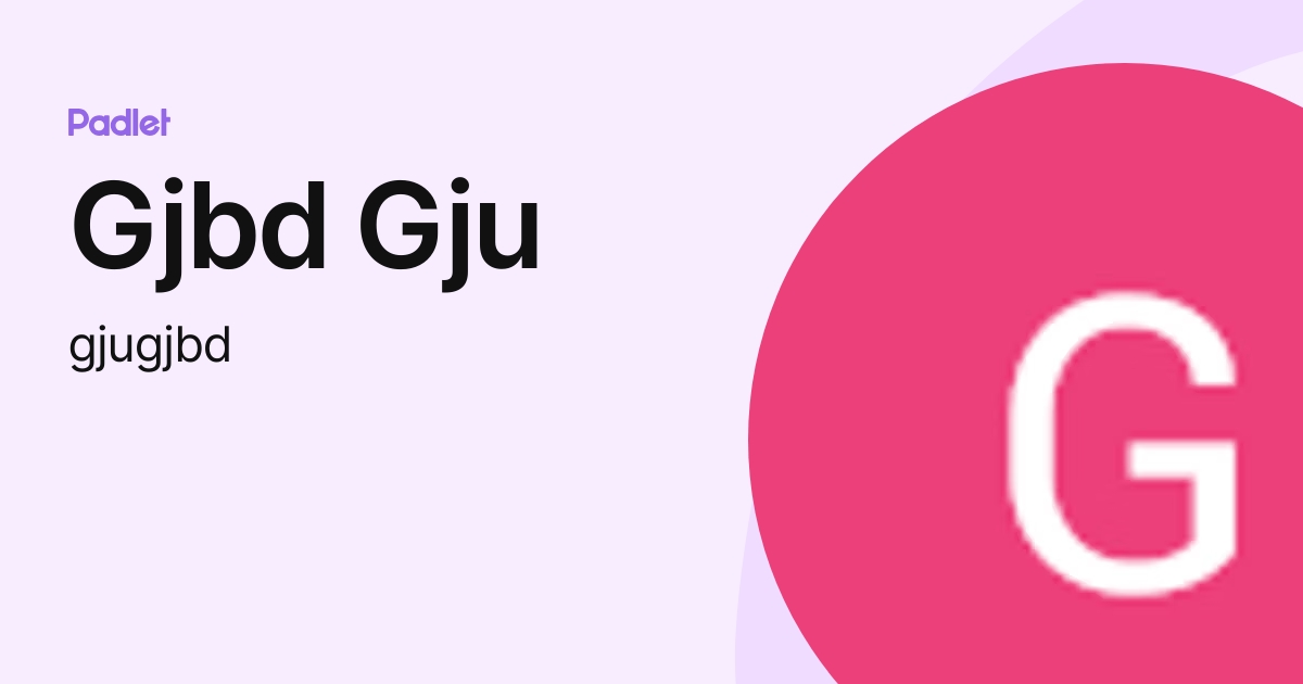 Gjbd Gju (gjugjbd) profile | Padlet