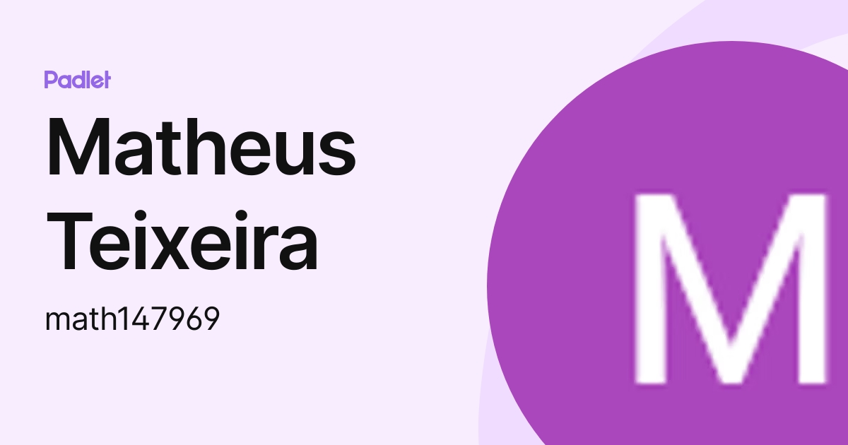 Matheus Teixeira (math147969) profile | Padlet