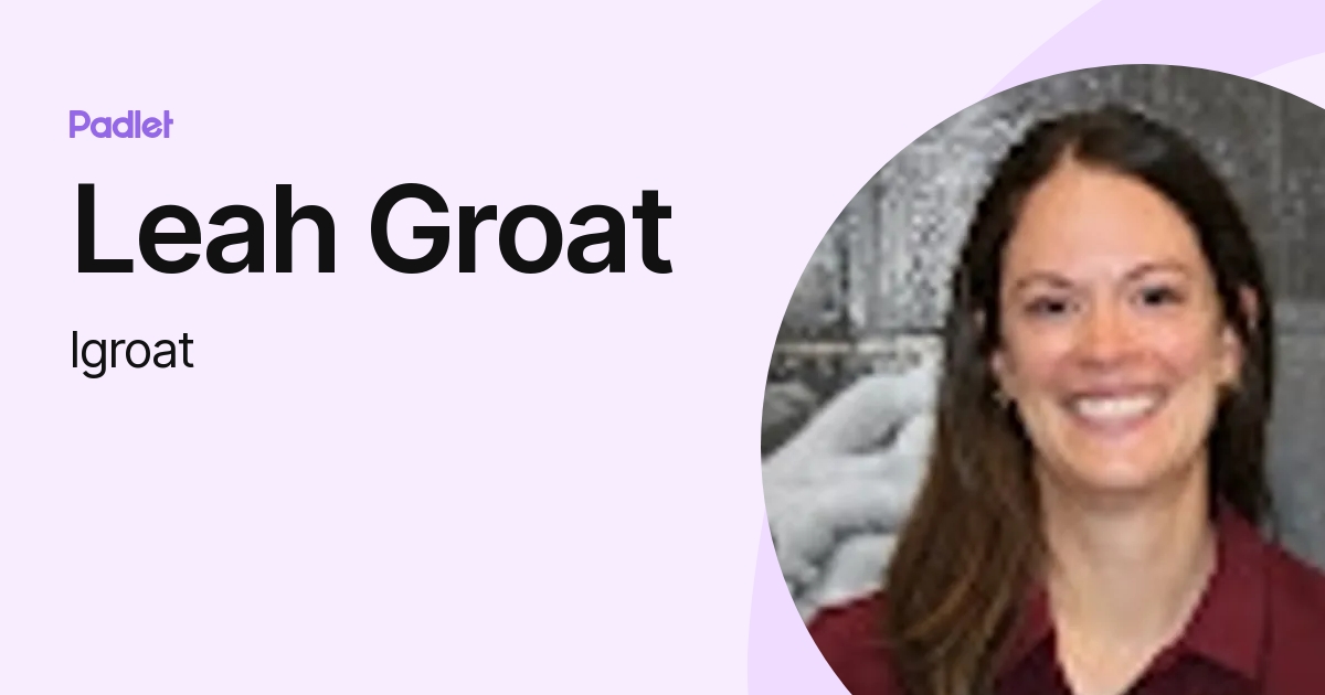 Leah Groat (lgroat) profile | Padlet