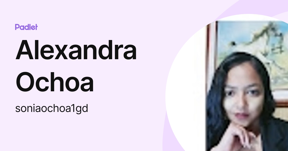 Alexandra Ochoa (soniaochoa1gd) profile | Padlet