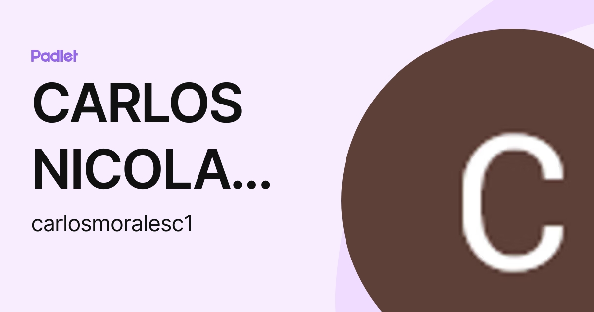 CARLOS NICOLAS MORALES CUELLAR (carlosmoralesc1) profile | Padlet