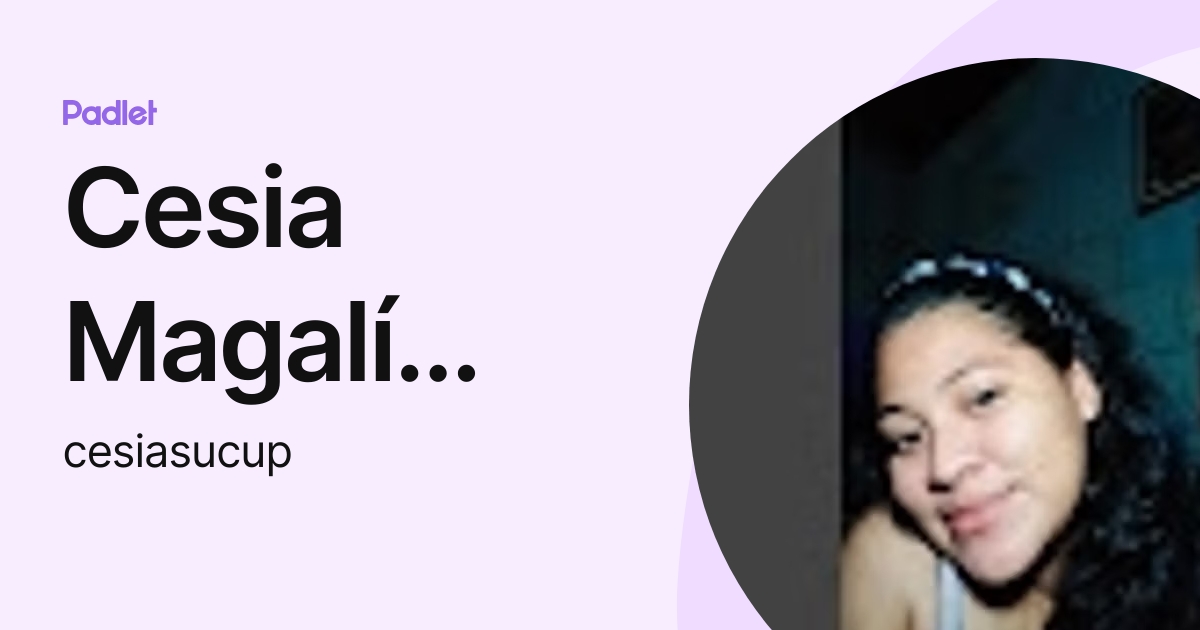 Cesia Magalí Gutierrez Sucup (cesiasucup) profile | Padlet