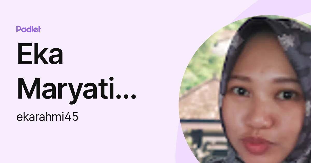 Eka Maryati Rahmi (ekarahmi45) profile | Padlet