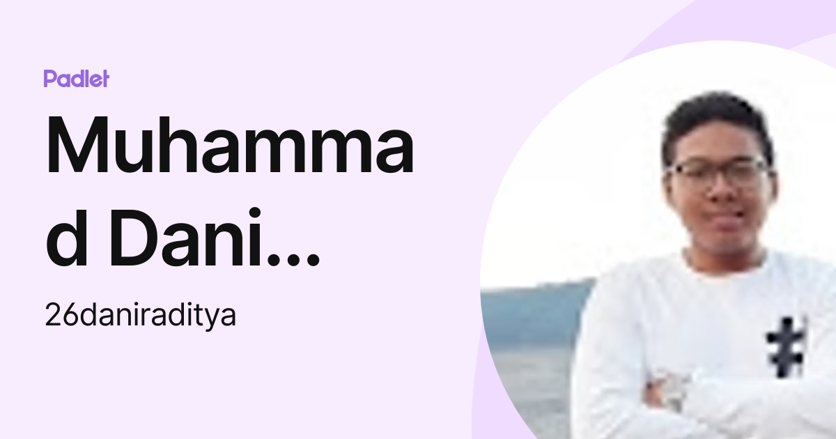 Muhammad Dani Raditya (26daniraditya) profile | Padlet