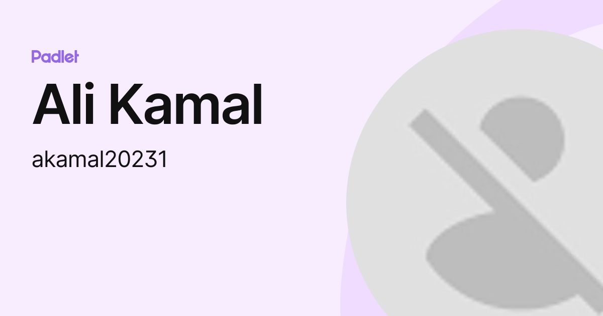 Ali Kamal (akamal20231) profile | Padlet