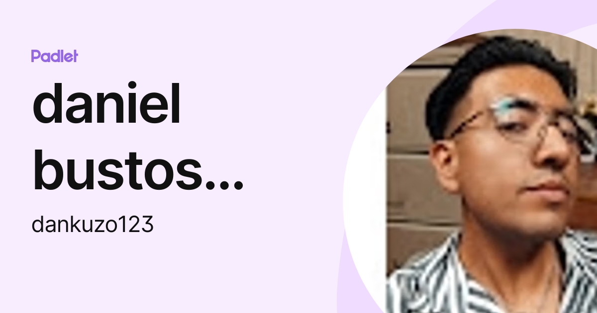 daniel bustos vega (dankuzo123) profile | Padlet