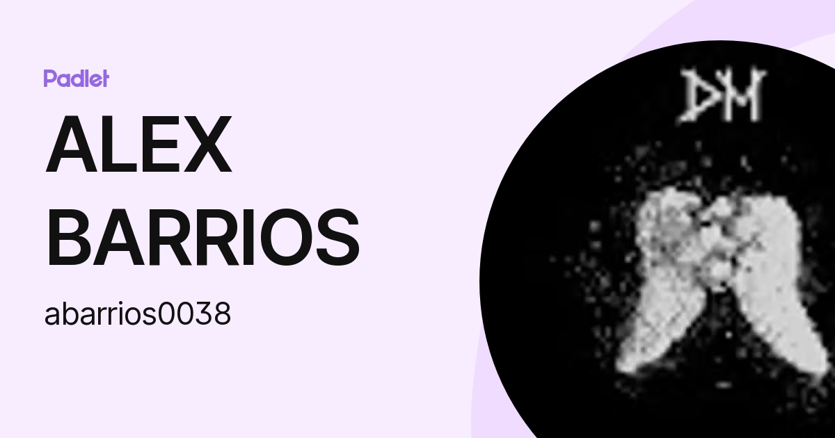 ALEX BARRIOS (abarrios0038) profile | Padlet