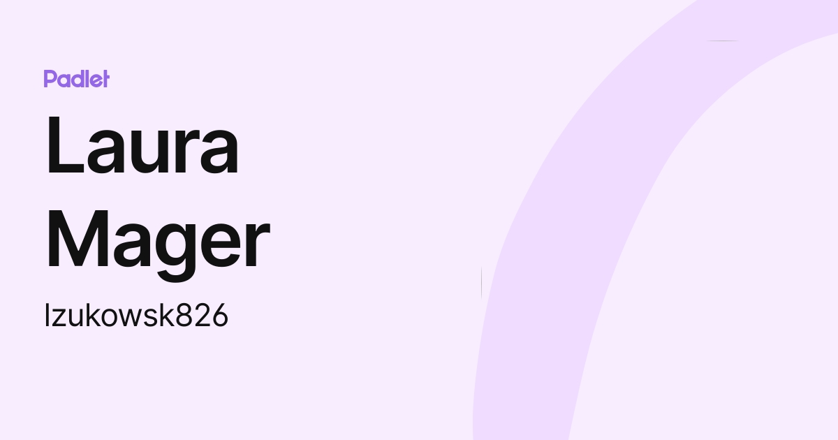 Laura Mager (lzukowsk826) profile | Padlet