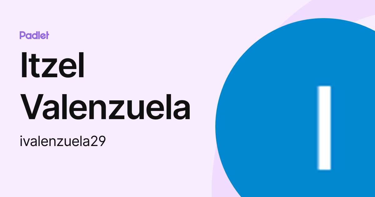 Itzel Valenzuela (ivalenzuela29) profile | Padlet