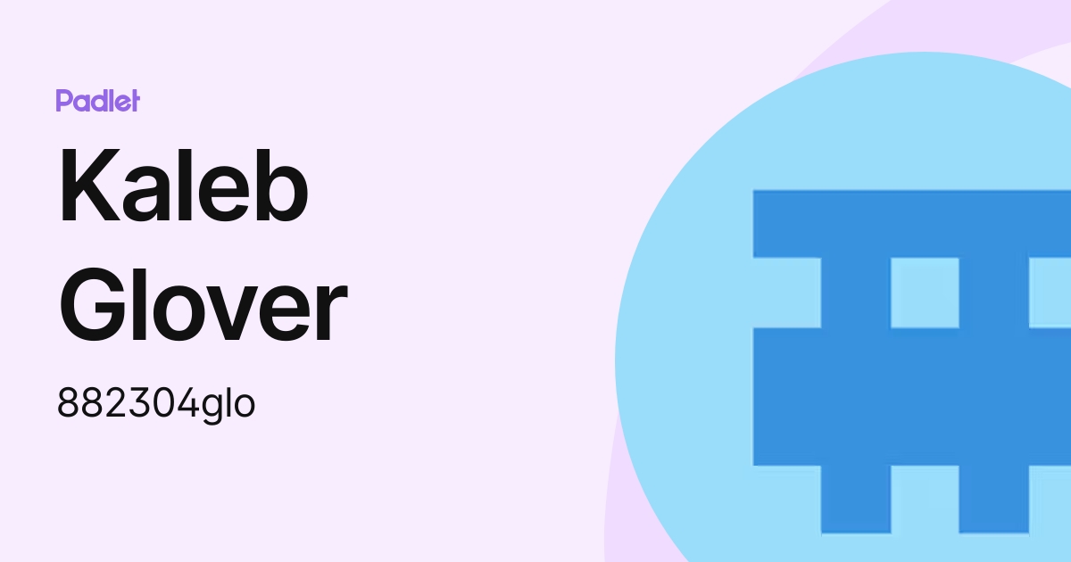 Kaleb Glover (882304glo) profile | Padlet