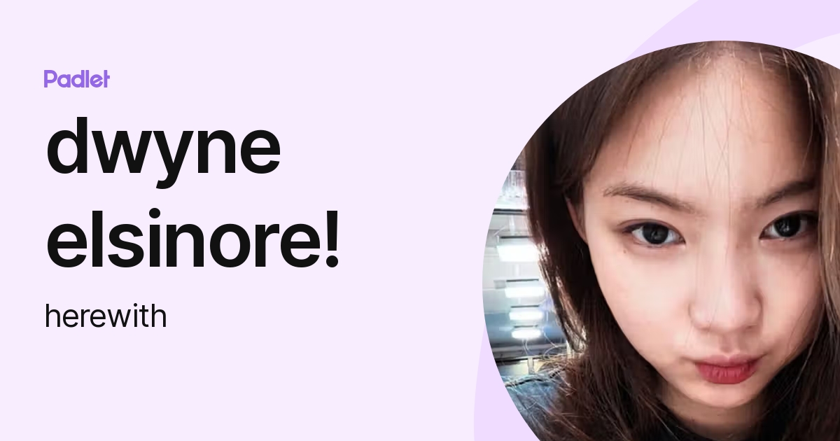 dwyne elsinore! (herewith) profile | Padlet