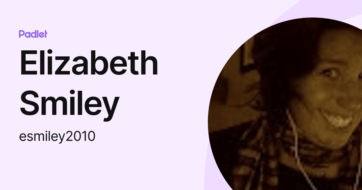 Elizabeth Smiley (esmiley2010) profile | Padlet