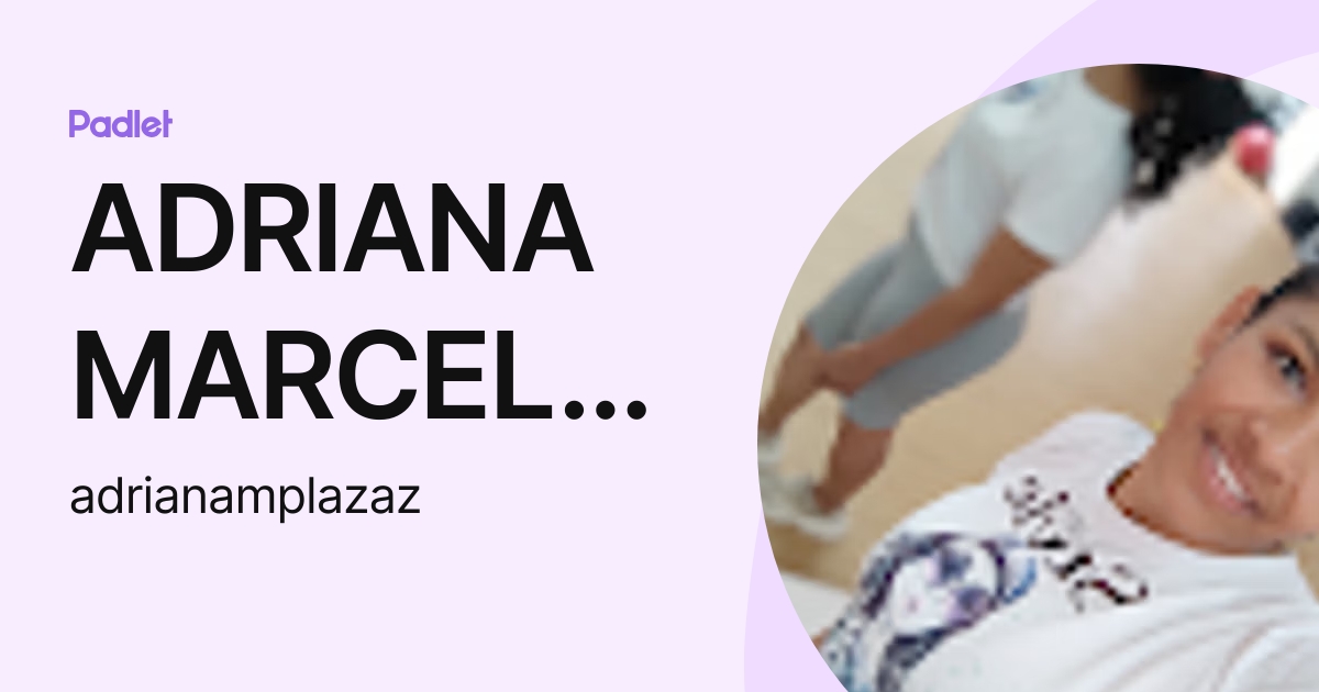 ADRIANA MARCELA PLAZA ZEA (adrianamplazaz) profile | Padlet