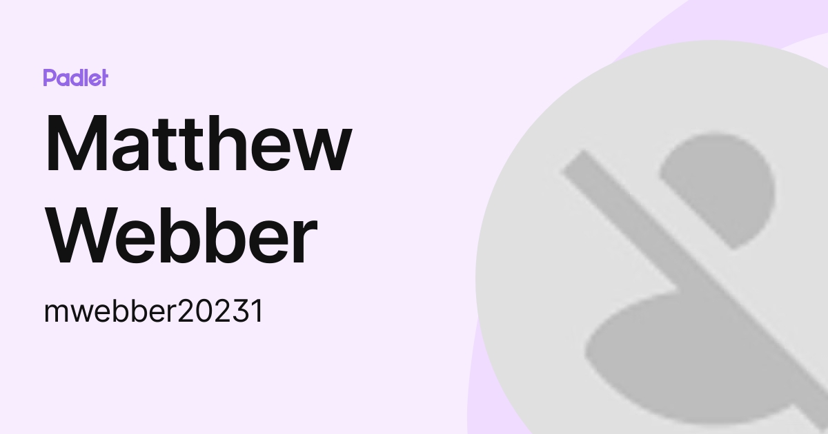 Matthew Webber (mwebber20231) profile | Padlet