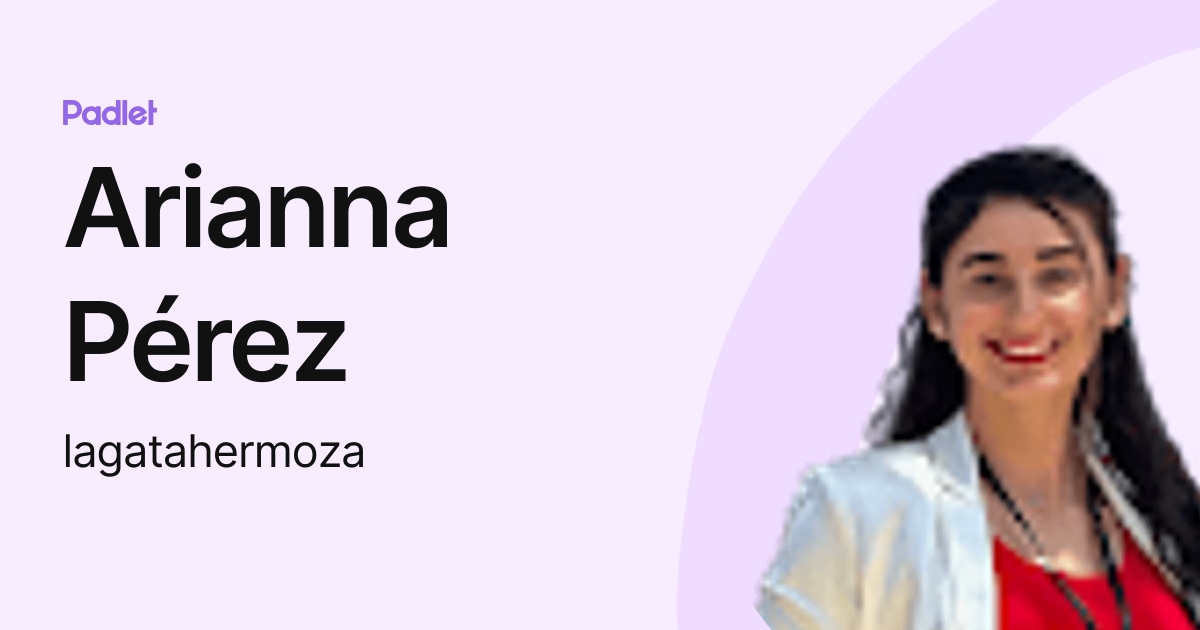 Arianna Pérez (lagatahermoza) profile | Padlet
