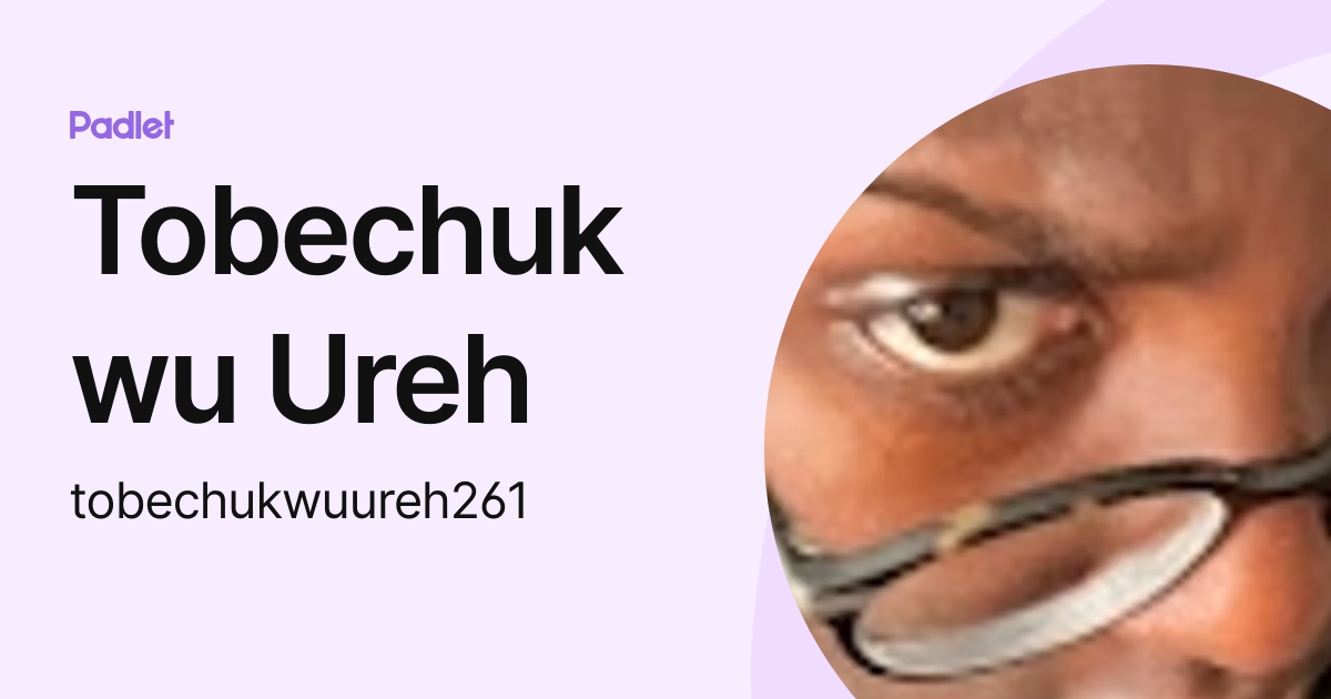 Tobechukwu Ureh (tobechukwuureh261) profile | Padlet