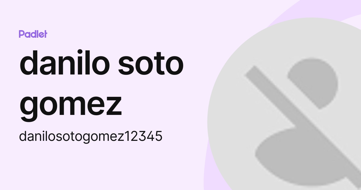 danilo soto gomez (danilosotogomez12345) profile | Padlet