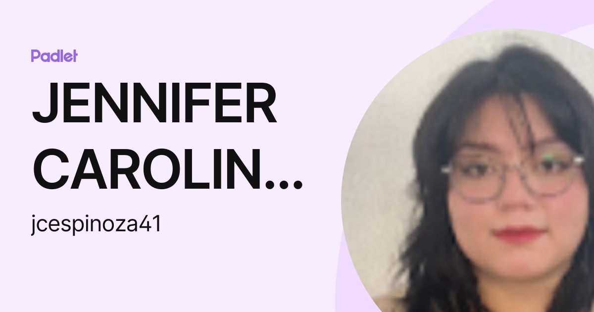 JENNIFER CAROLINA ESPINOZA NOVOA (jcespinoza41) profile | Padlet