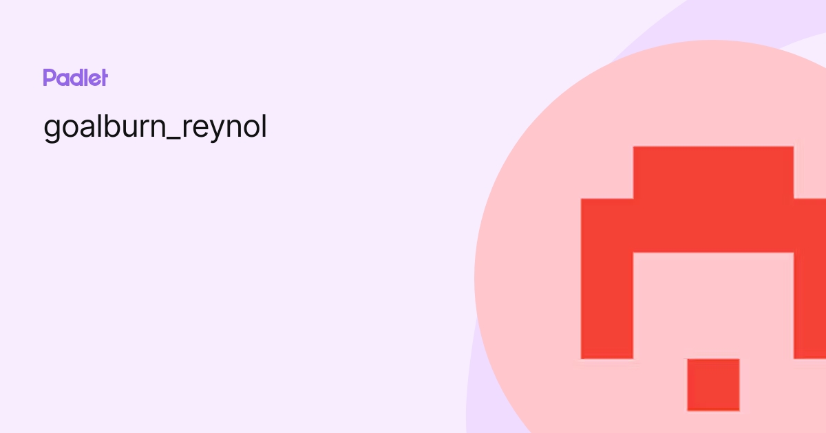 goalburn_reynol profile | Padlet