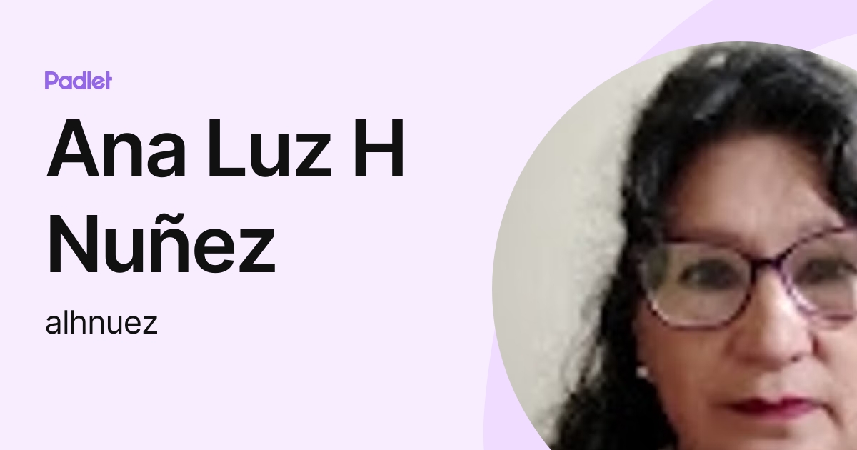 Ana Luz H Nuñez (alhnuez) profile | Padlet