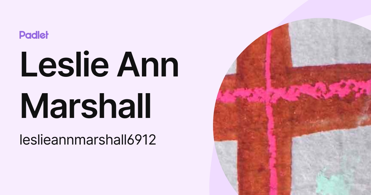Leslie Ann Marshall (leslieannmarshall6912) profile | Padlet
