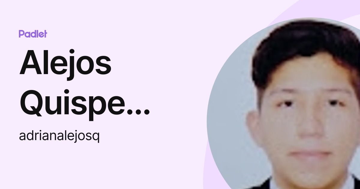 Alejos Quispe Adrian Alejandro (adrianalejosq) profile | Padlet