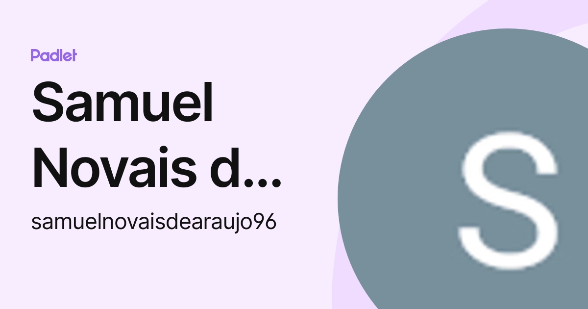 Samuel Novais de Araújo (samuelnovaisdearaujo96) profile | Padlet