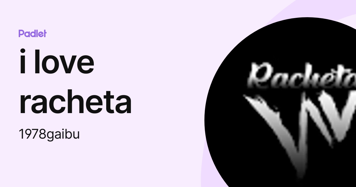 i love racheta (1978gaibu) profile | Padlet