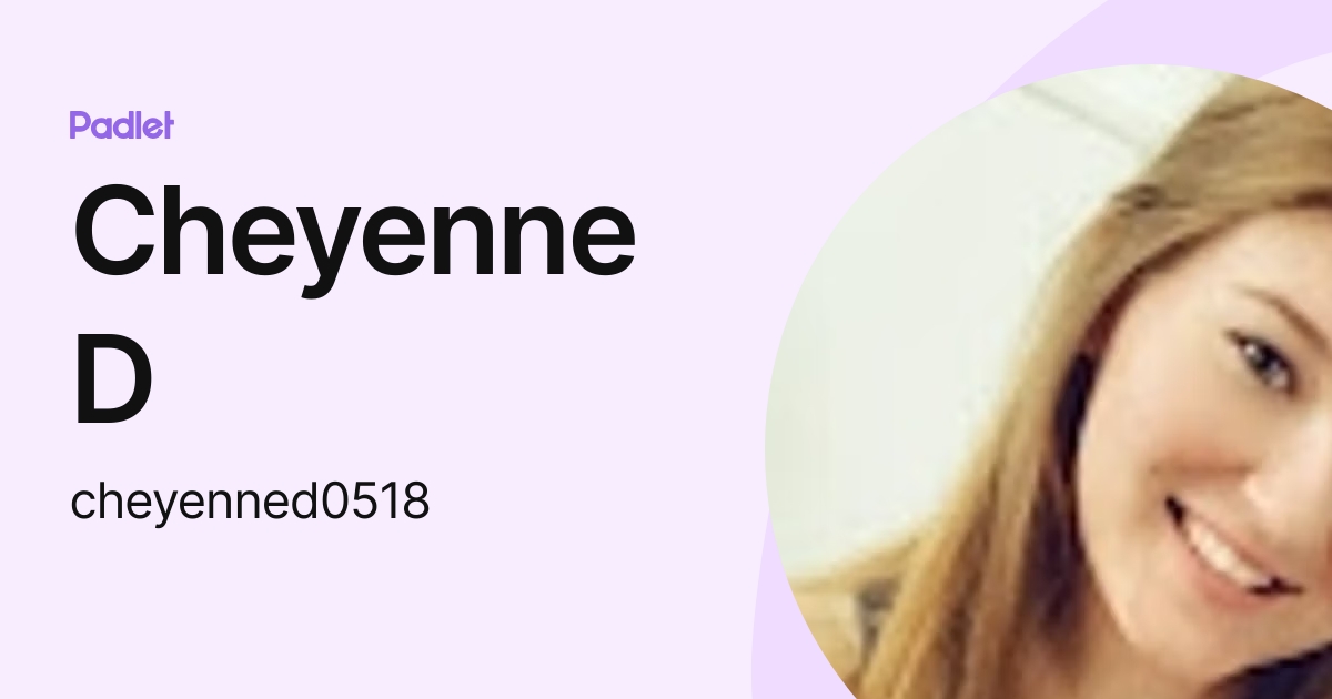 Cheyenne D (cheyenned0518) profile | Padlet