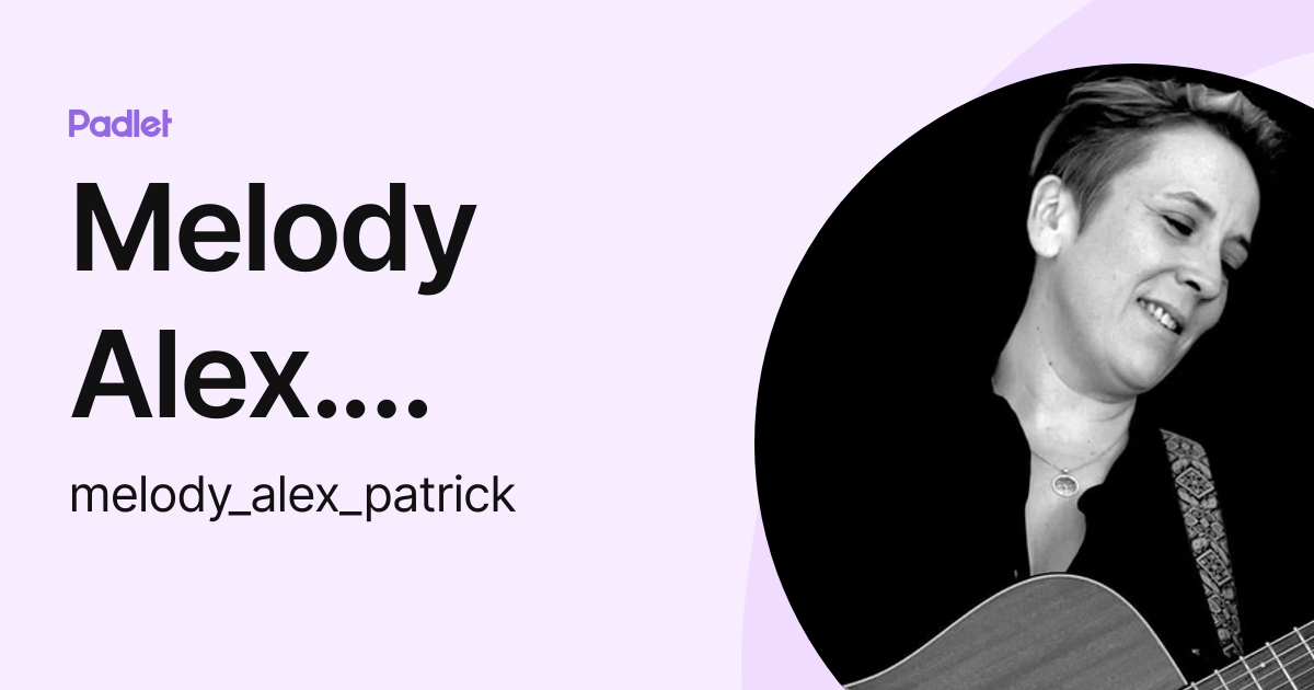 Melody Alex. Patrick (M.A.P) (melody_alex_patrick) profile | Padlet