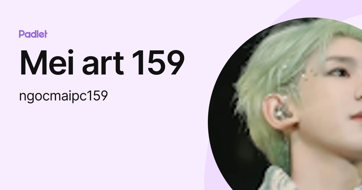 Mei art 159 (ngocmaipc159) profile | Padlet